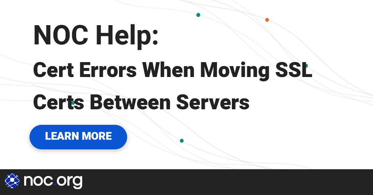 Cert Errors When Moving SSL Certs Between Servers - NOC Help Documentation